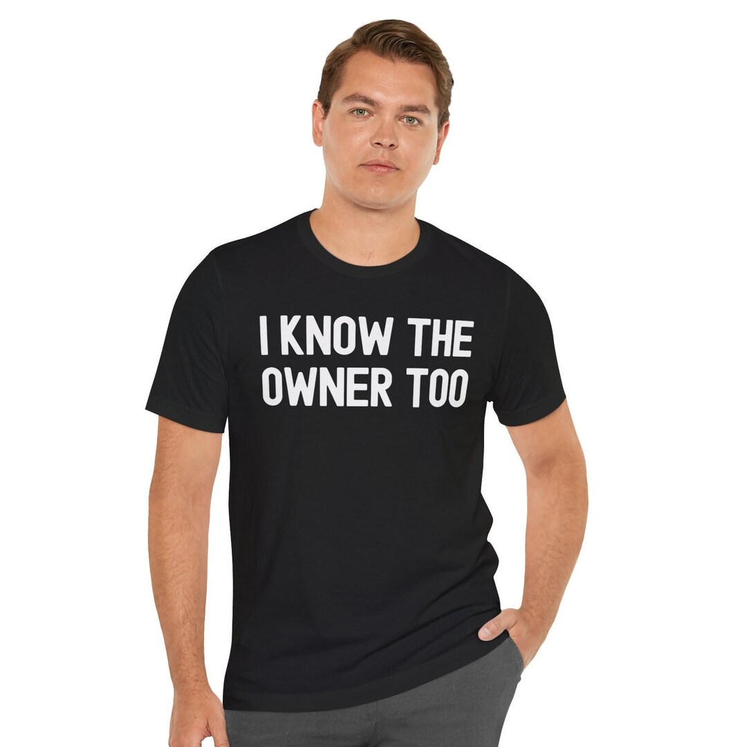 I Know the Owner Too Shirt, Gift for Chefs, Server Gift, Waitress Shirt ...