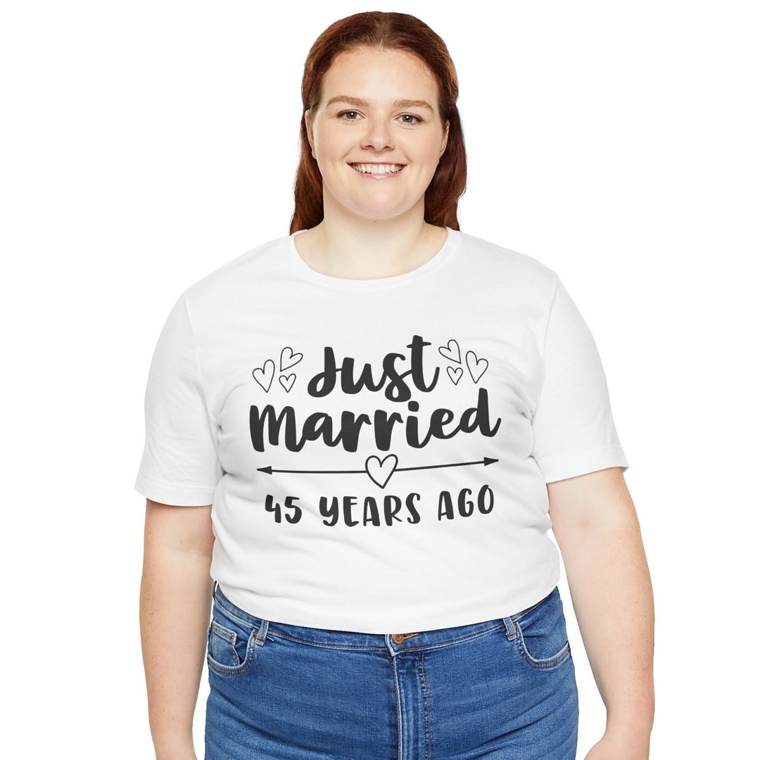 Just Married 45 Years Ago Shirt, 45th Wedding Anniversary Shirt ...