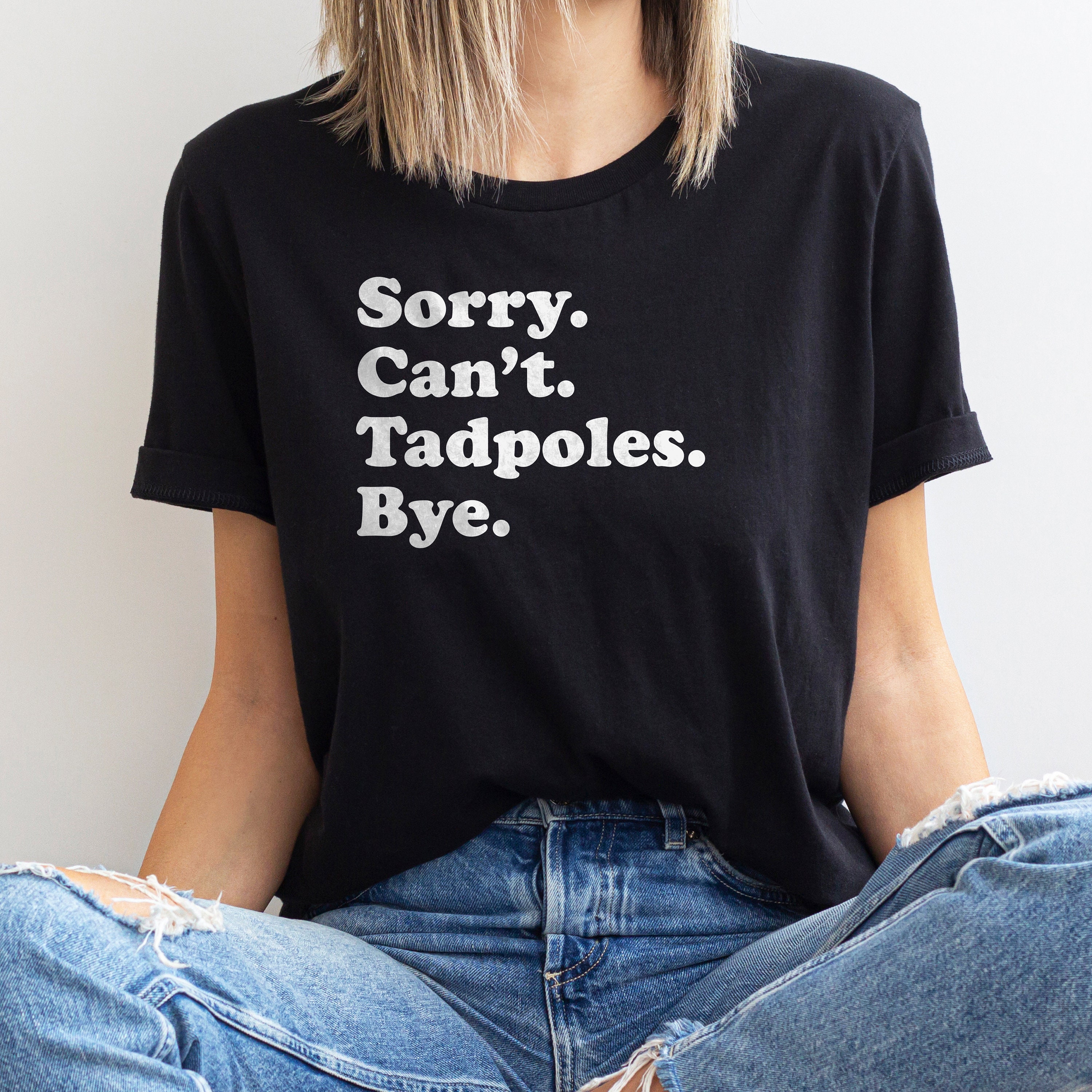 Funny Tadpole T-shirt, Tadpoles Gift, Tadpole Shirt for Men or Women, I ...