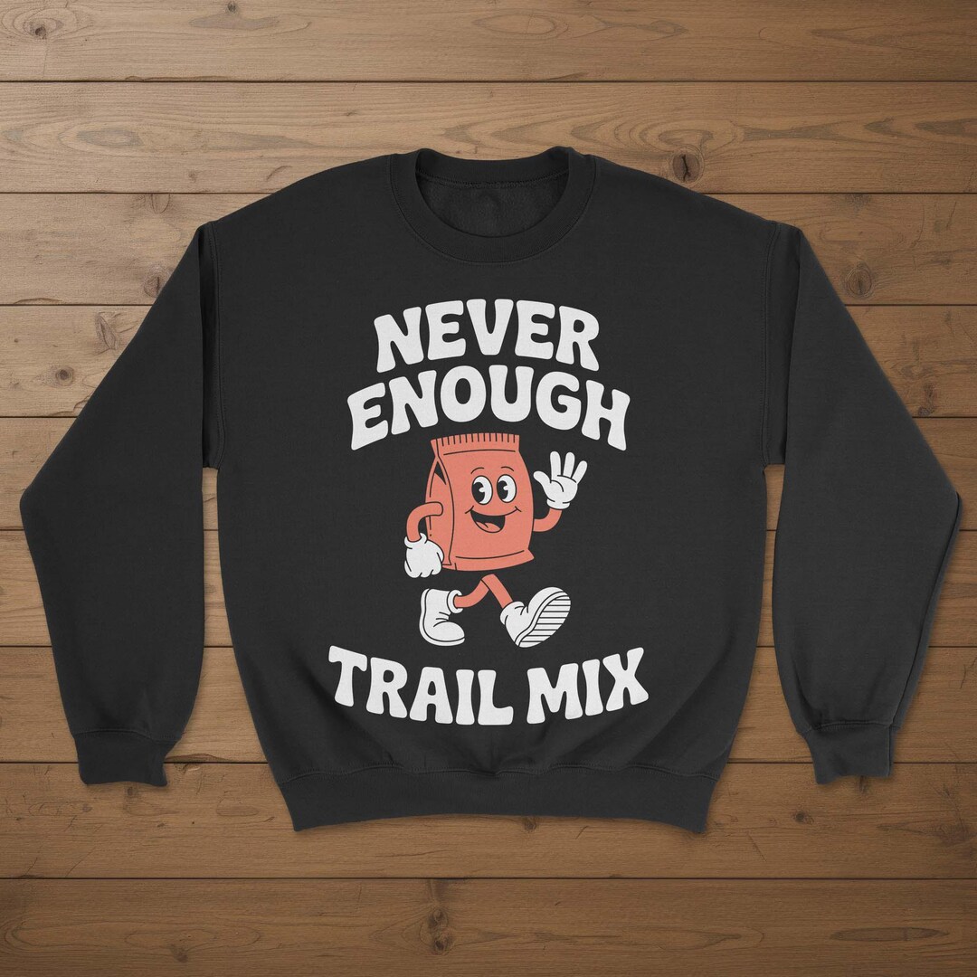 Trail Mix Sweatshirt, Funny Trail Mix Sweatshirts, Trail Mix Crewneck ...
