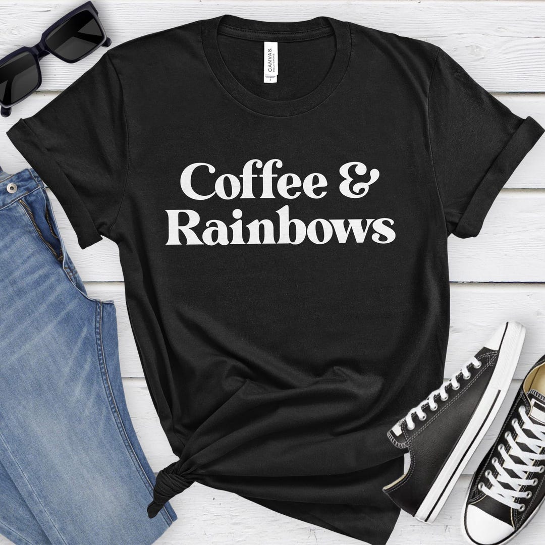 Rainbow Shirt, Rainbow Gifts, Coffee and Rainbows T-shirt, Rainbow ...