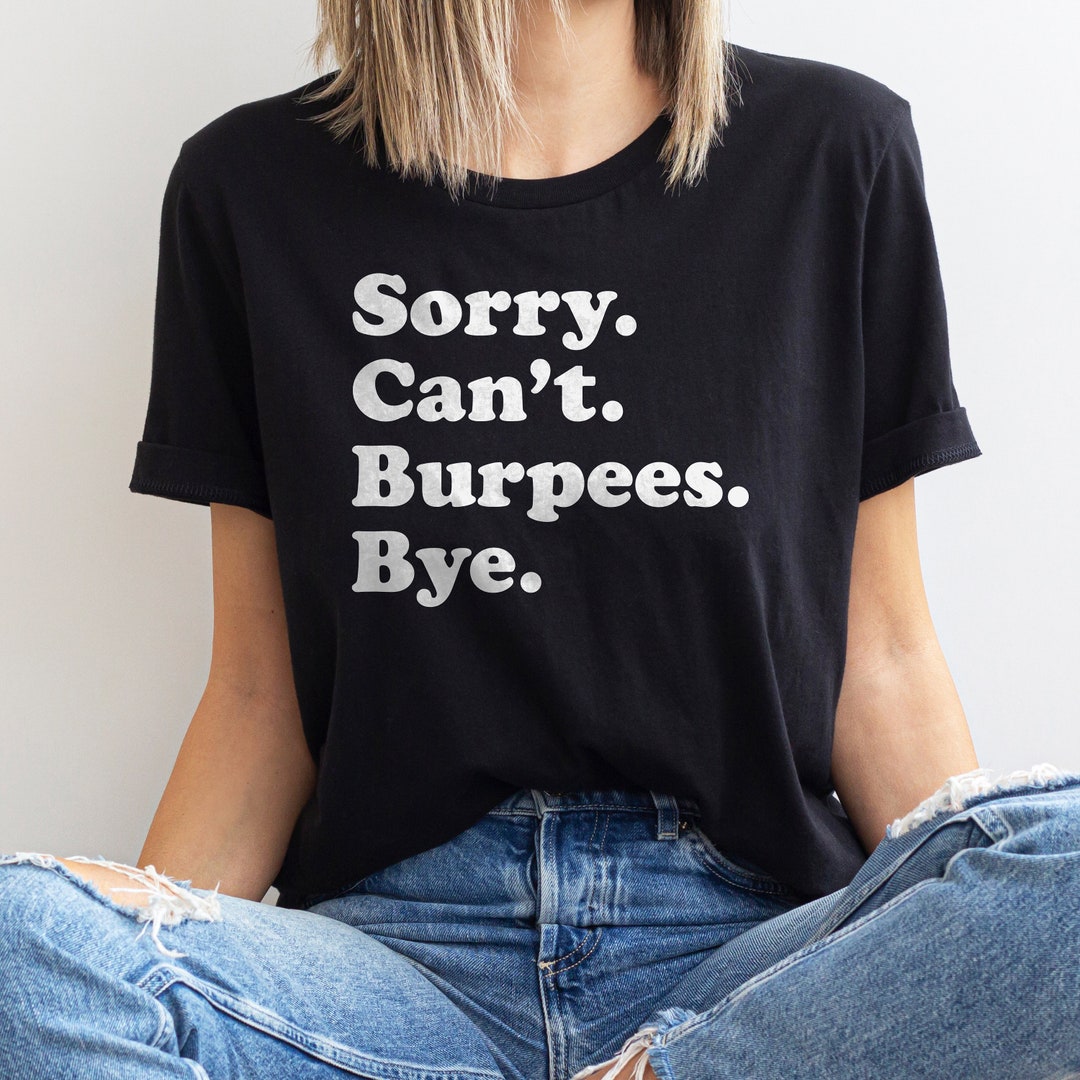 Funny Burpee T-shirt, Burpees Gift, Burpee Shirt for Men or Women, I ...