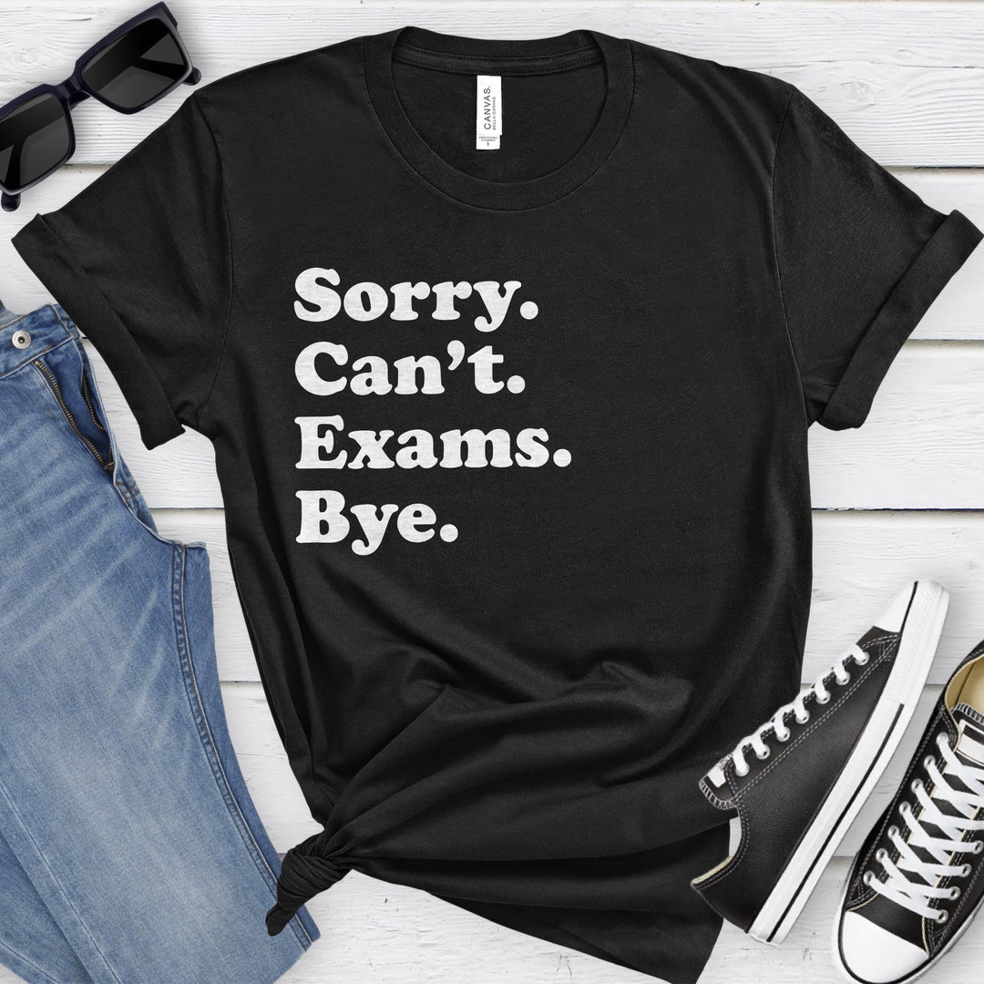 Funny Exam T-shirt, Exams Gift, Exam Shirt for Men or Women, I Take ...