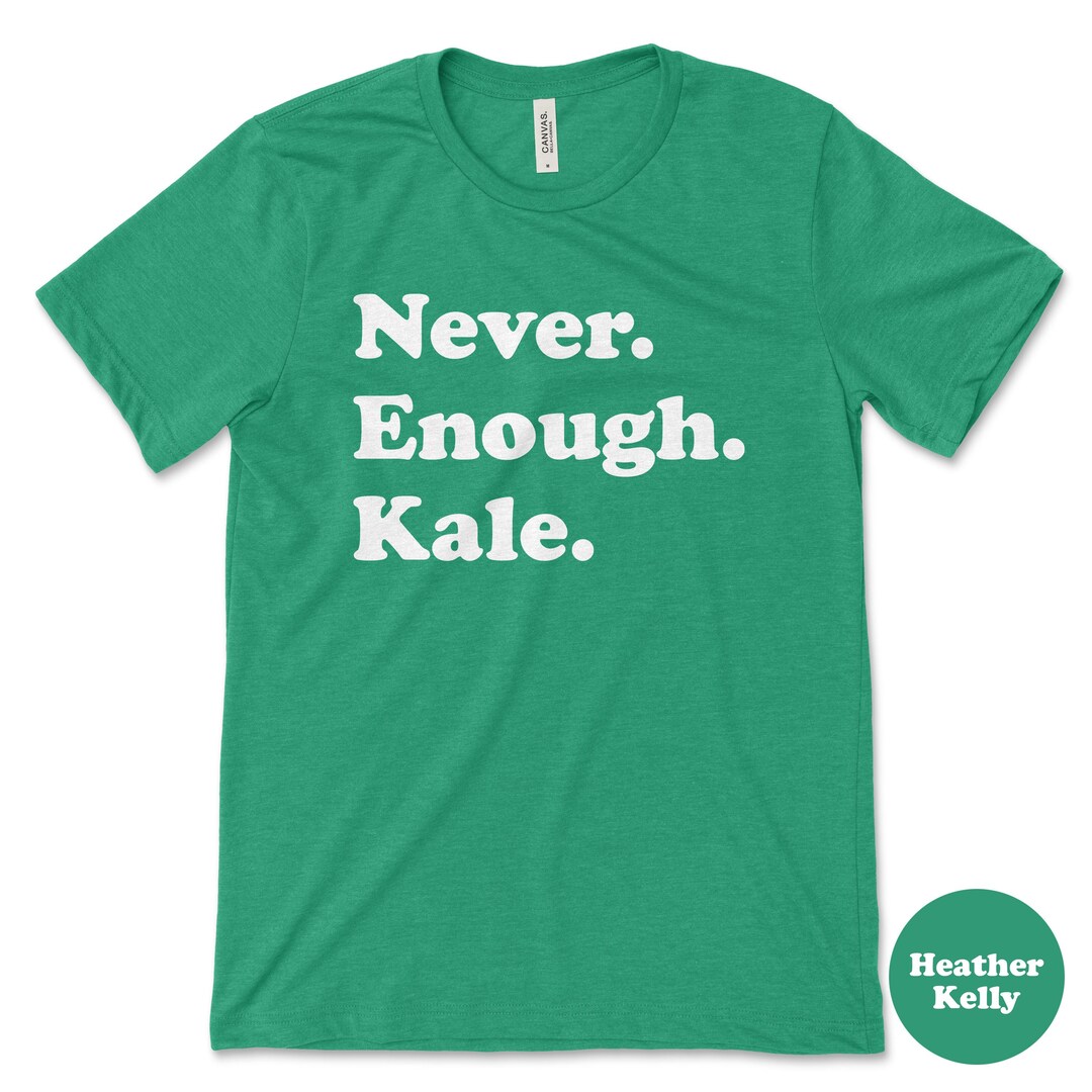 Kale Shirt, Funny Kale Gifts, Kale Shirts for Men or Women, Never ...