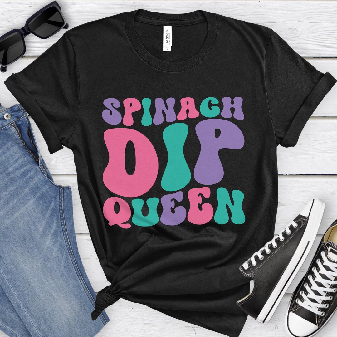 Spinach Dip Queen, Funny Spinach Dip T-shirt for Women, Women's Spinach ...