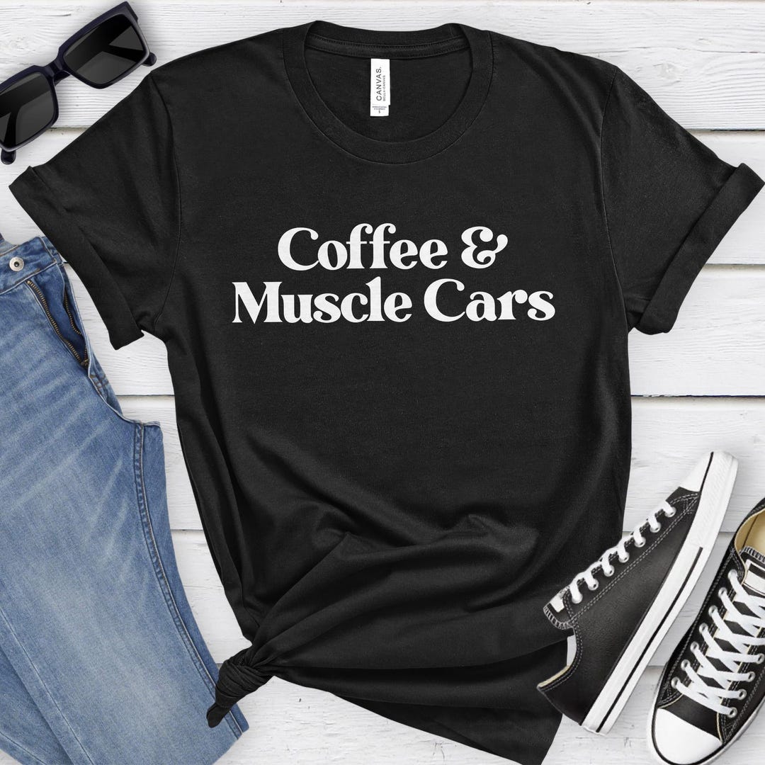 Muscle Car Shirt, Muscle Car Gifts, Coffee and Muscle Cars T-shirt ...