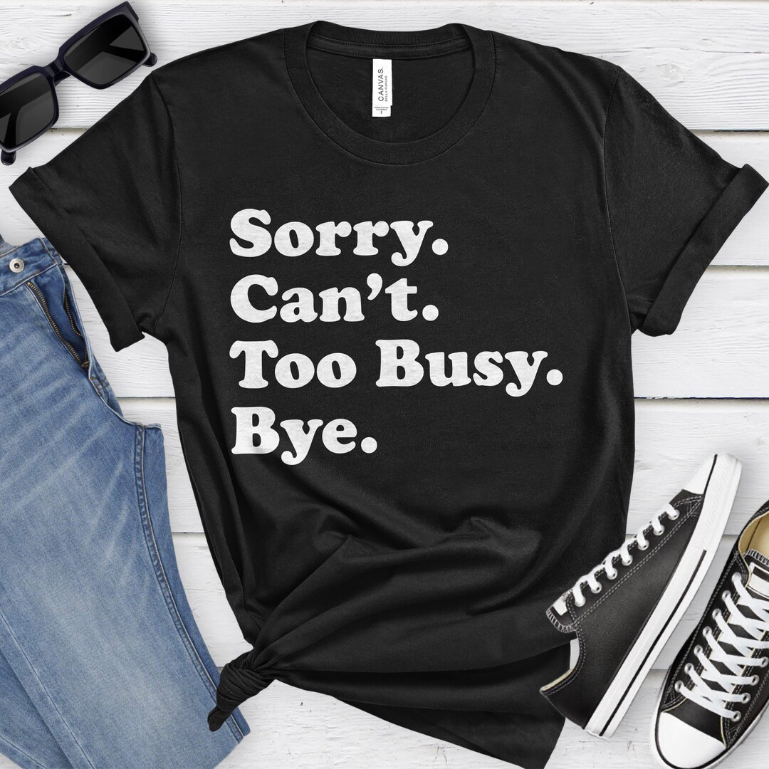 Funny Too Busy T-shirt, Too Busy Gift, Too Busy Shirt for Men or Women ...