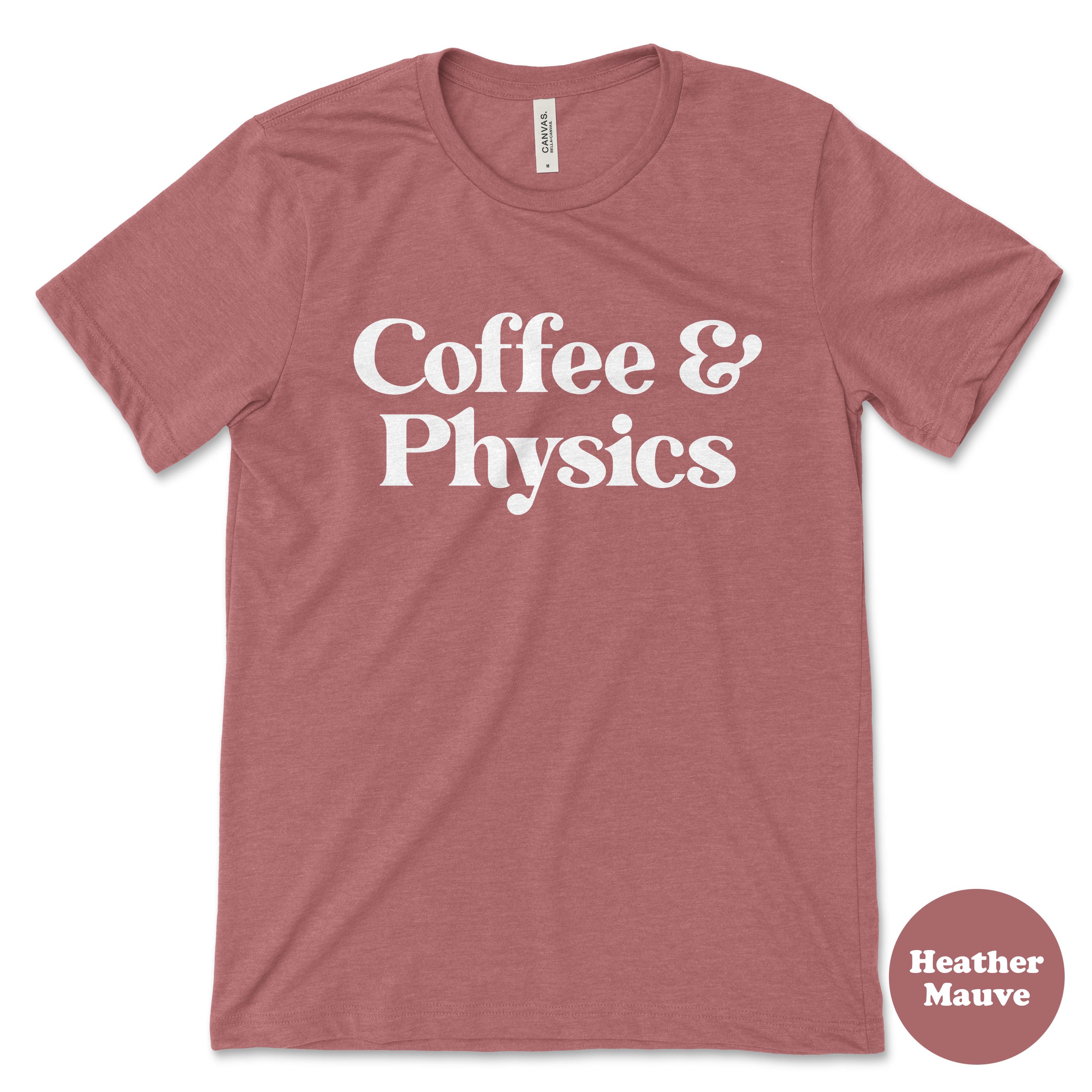 Physics Shirt, Physics Gifts, Coffee and Physics T-shirt, Physics ...