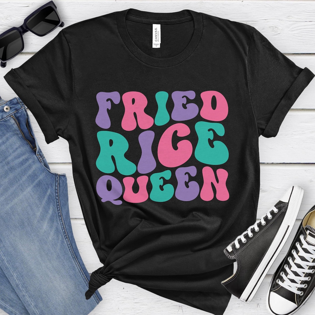 Fried Rice Queen, Funny Fried Rice T-shirt for Women, Women's Fried ...