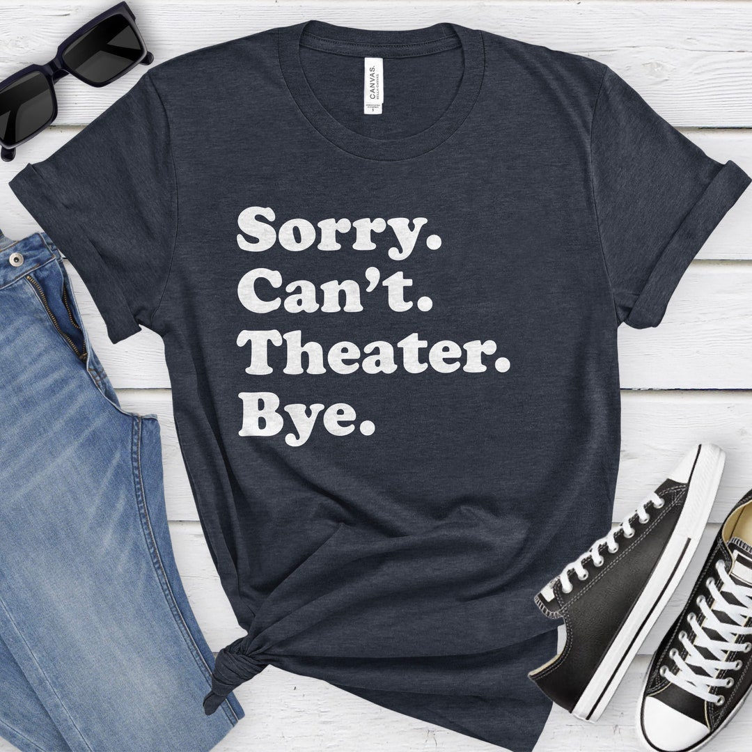 Funny Theater T-shirt, Theater Gift, Theater Shirt for Men or Women, I ...