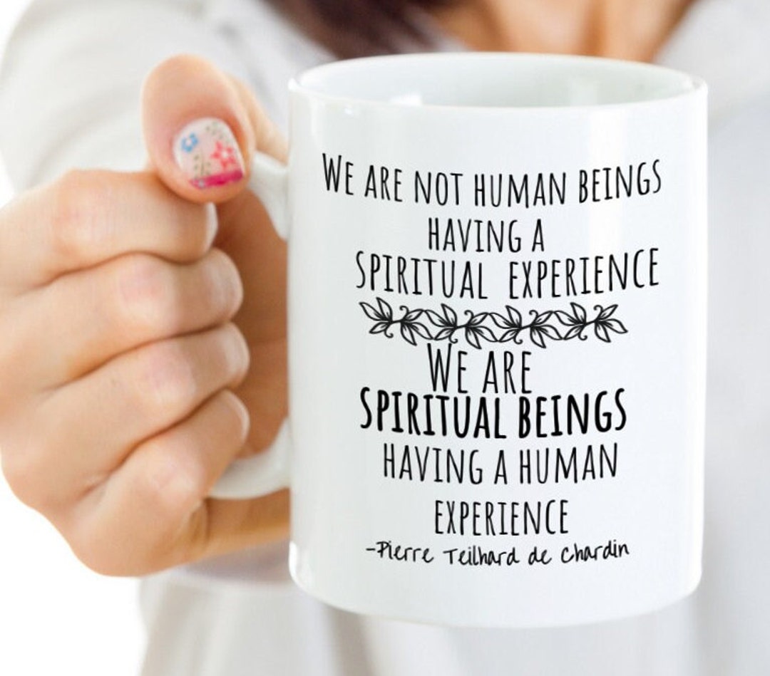 Pierre Teilhard De Chardin Quote, We Are Spiritual Beings Having a ...