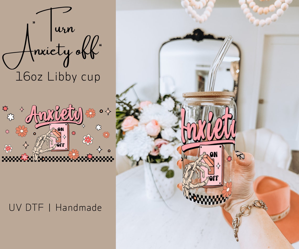 Turn off Anxiety/ 16ox Libby Cup With Lid and Glass Straw/ UV DTF Printed - Etsy