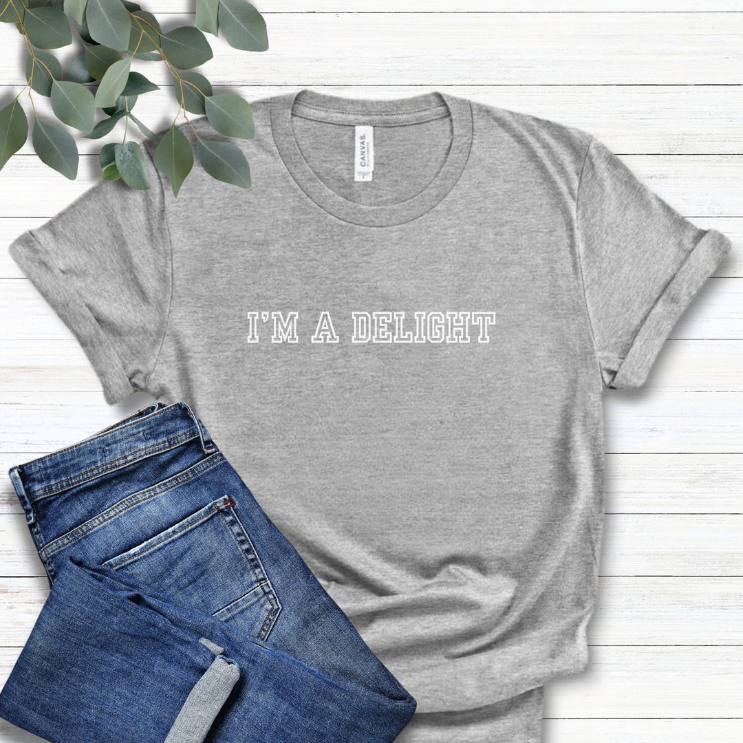 I'm a Delight T-shirt Funny Sayings Sarcastic Shirts Attitude Tee Gift ...