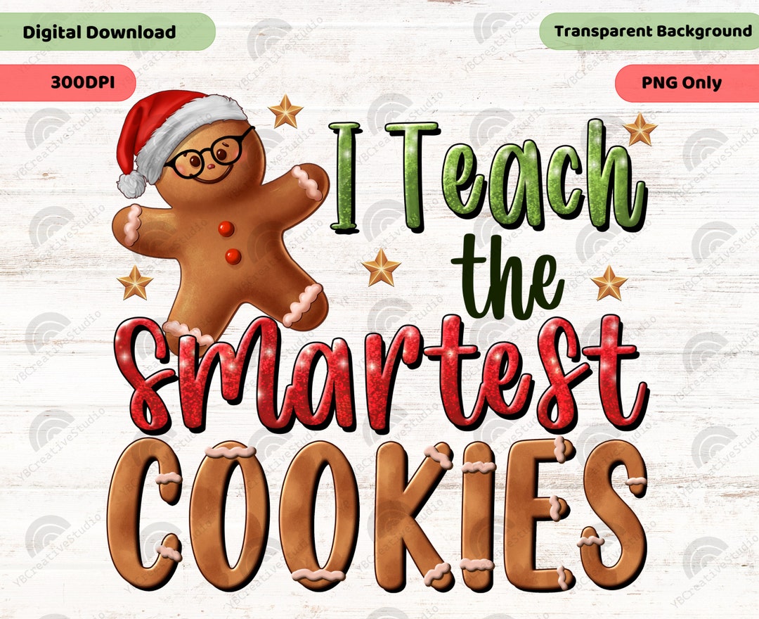 I Teach the Smartest Cookies Png, Teacher Christmas Png, Gingerbread ...