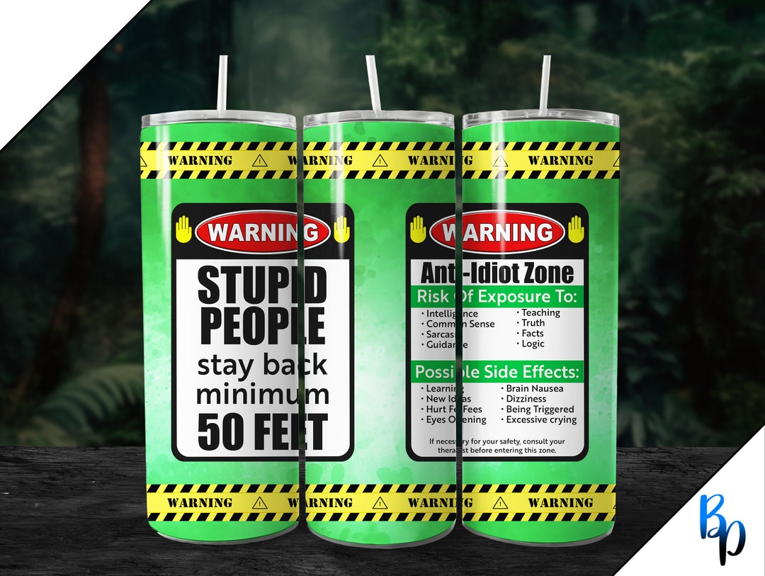 Sarcastic Tumbler Wrap Design, 20oz Green Theme Funny Stupid People ...
