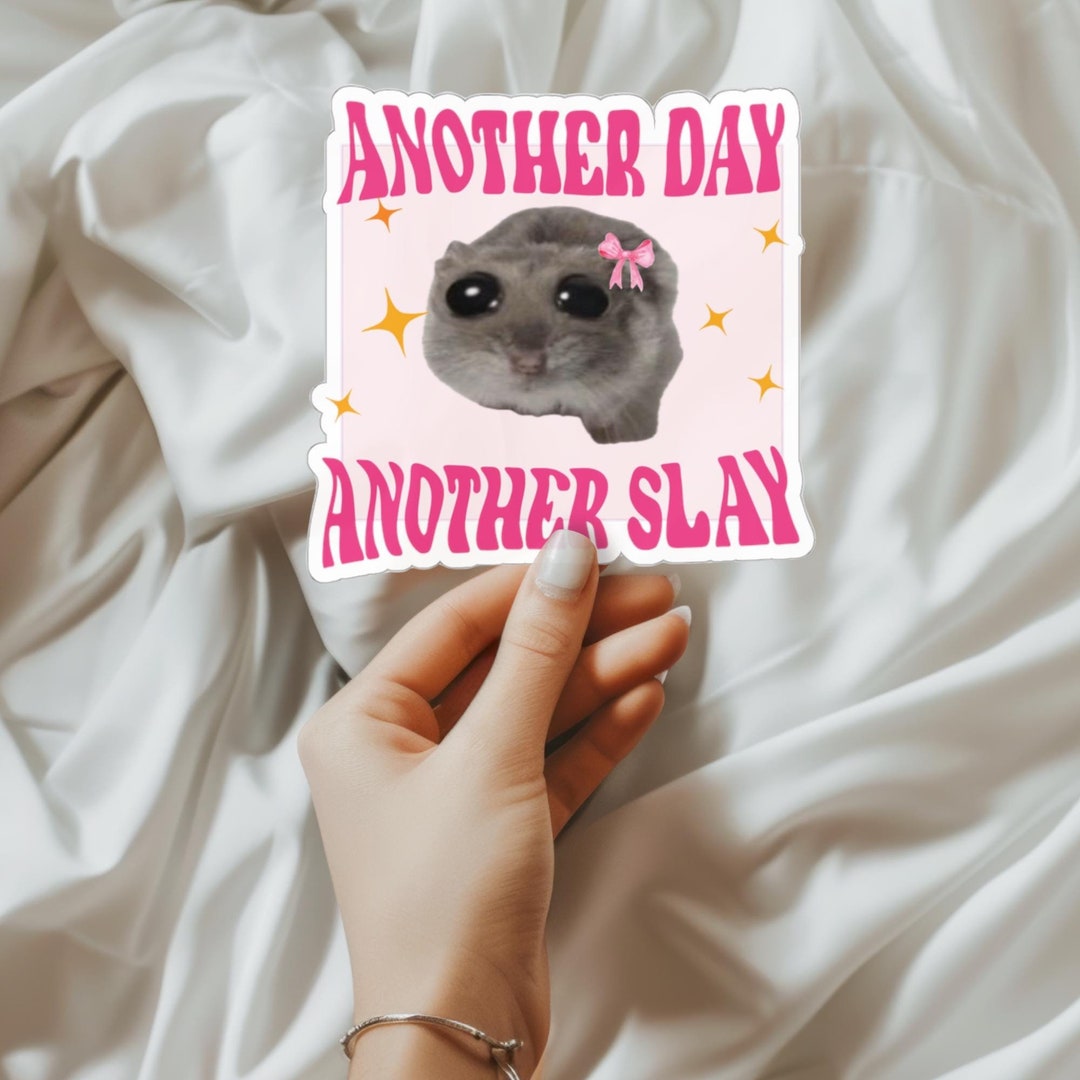 Another Day Another Slay Sticker, Sad Hamster Transparent Sticker Meme ...