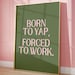 Born to Yap Forced to Work Print, Professional Yapper Sassy Poster ...