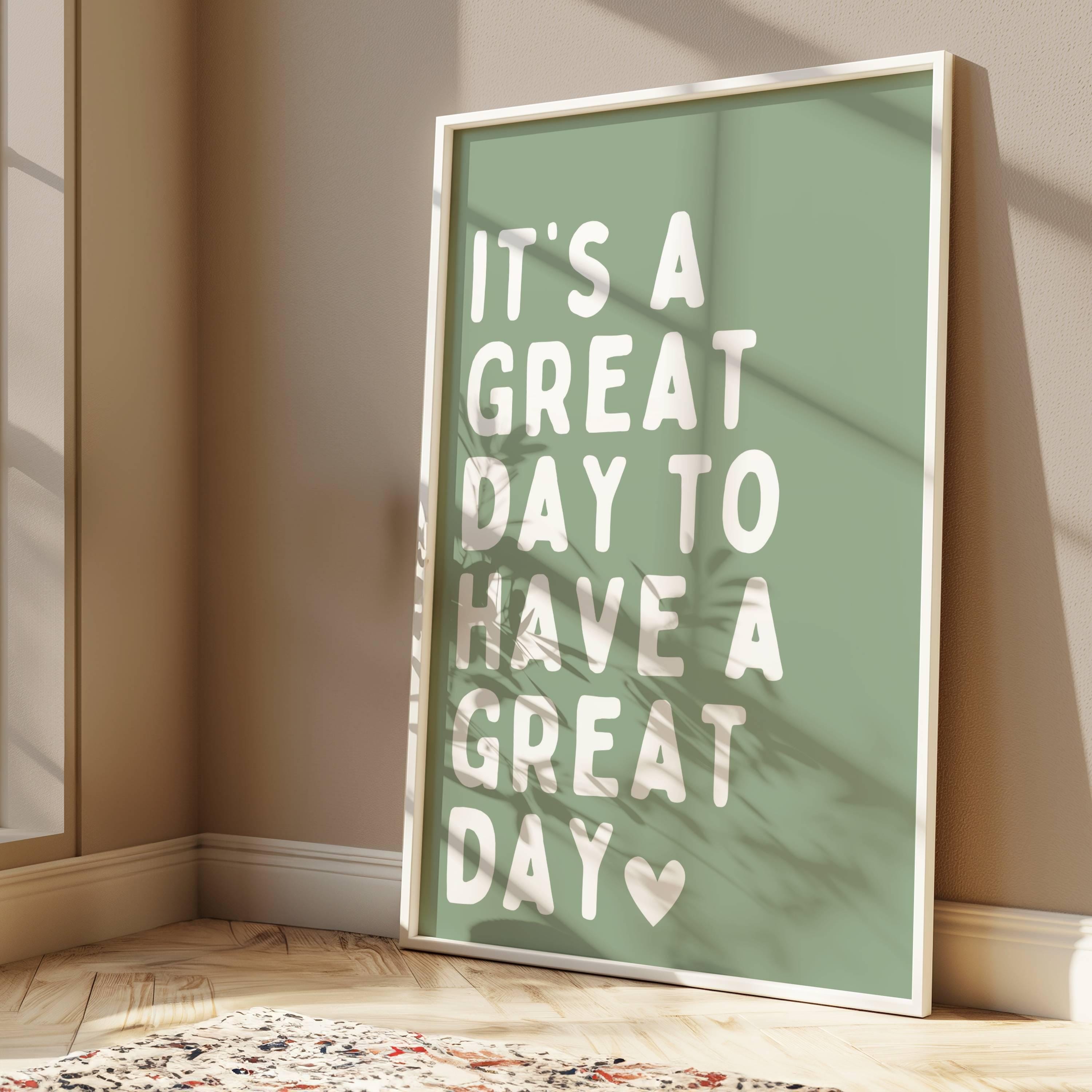 It's A Great Day to Have A Great Day Poster, Daily Affirmation Positive ...