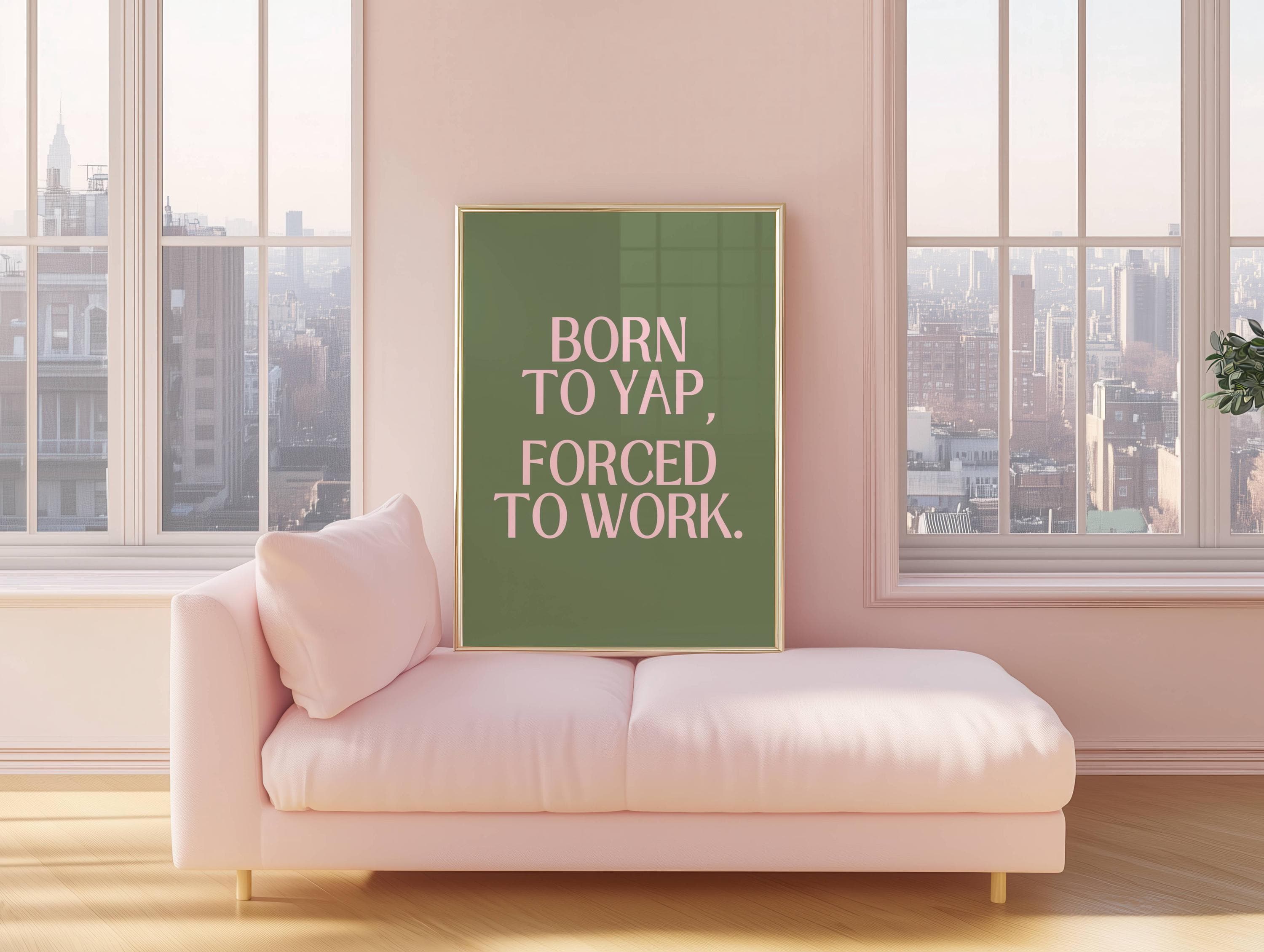 Born to Yap Forced to Work Print, Professional Yapper Sassy Poster ...