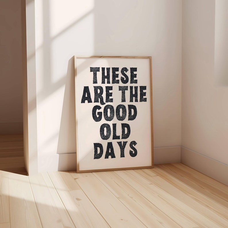These Are the Good Old Days Print, Happy Positive Quote Poster, Black ...
