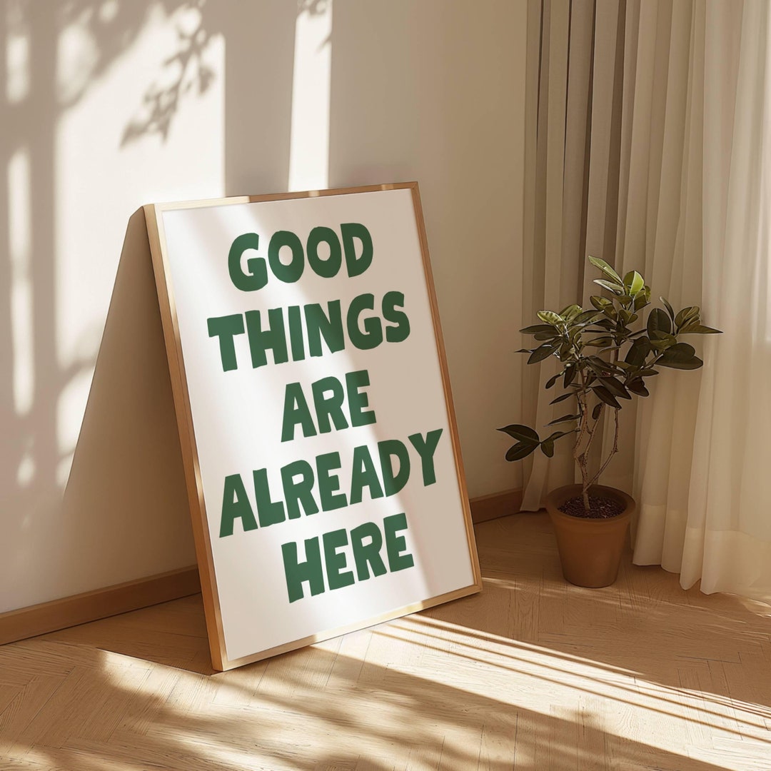 Good Things Are Already Here Print, Green Typography Poster, Positive ...