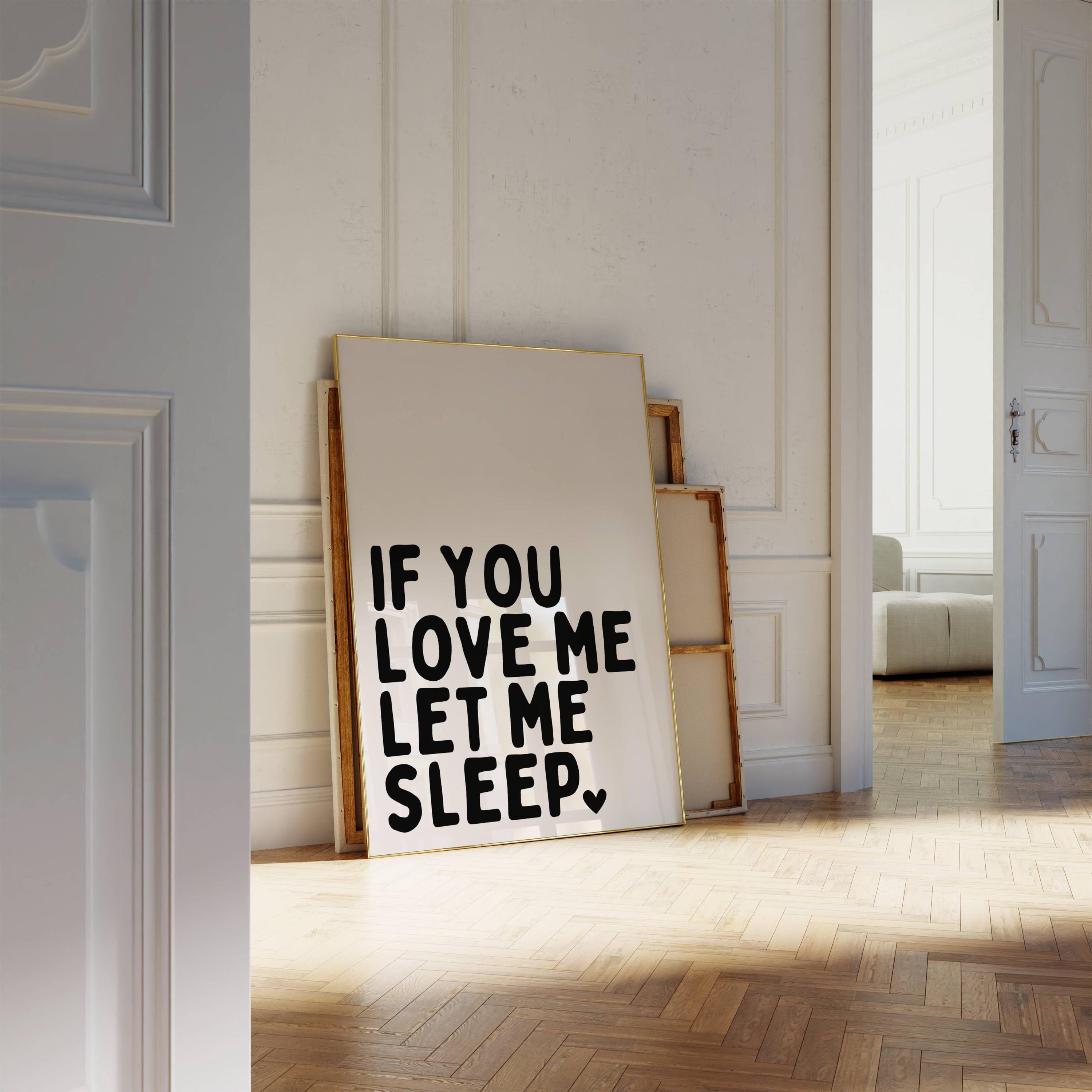 If You Love Me Let Me Sleep Poster | Above the Bed Wall Art | Funny ...