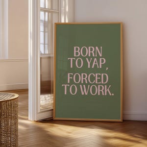 Born to Yap Forced to Work Print, Professional Yapper Sassy Poster ...