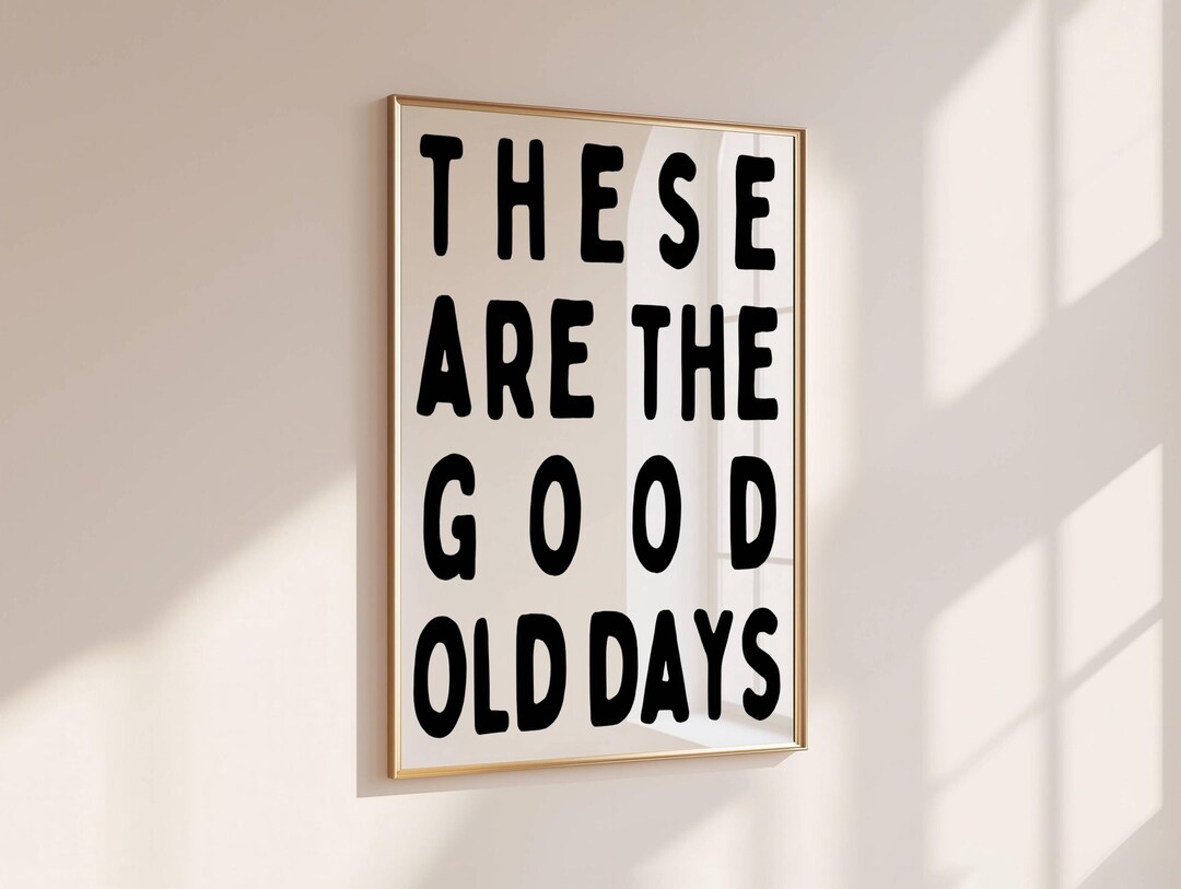 These Are the Good Old Days Print, Happy Positive Quote Poster, Black ...