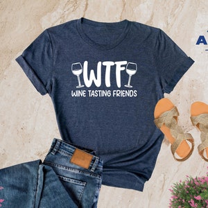 WTF Wine Tasting Friends Shirts, Wine Lover T-shirt, Humorous Friends ...