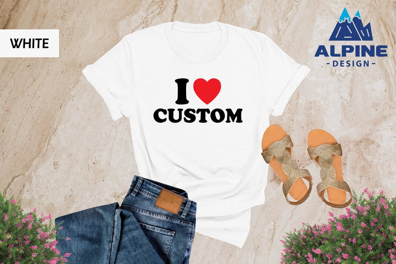 Custom I Love Shirt, Personalized I Love Shirt, I Heart Custom Shirt ...