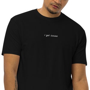 Issues I Got Issues Basic Tee heavyweight Embroidered - Etsy