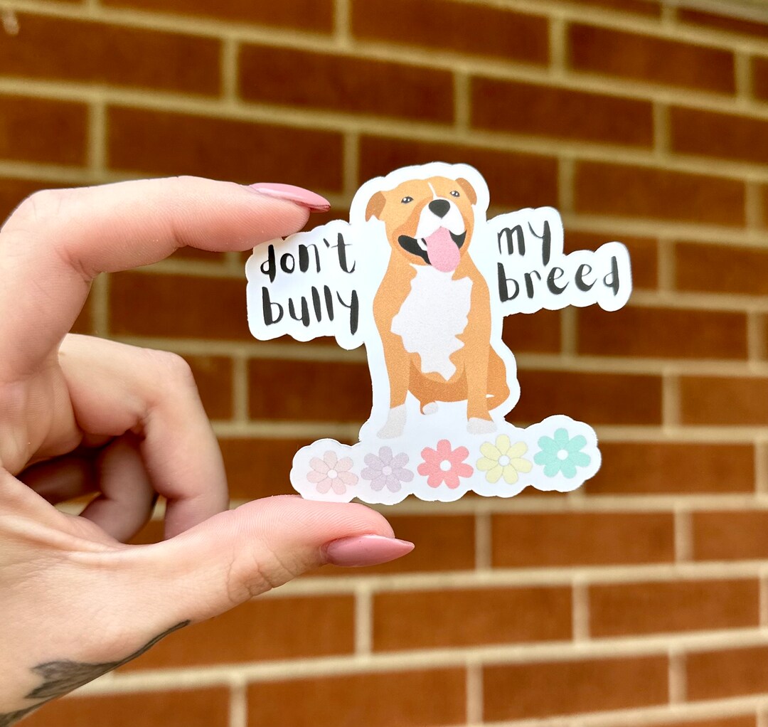Sticker Dont Bully My Breed Dog Lovers Purebred Dogs Pitbull Lovers ...
