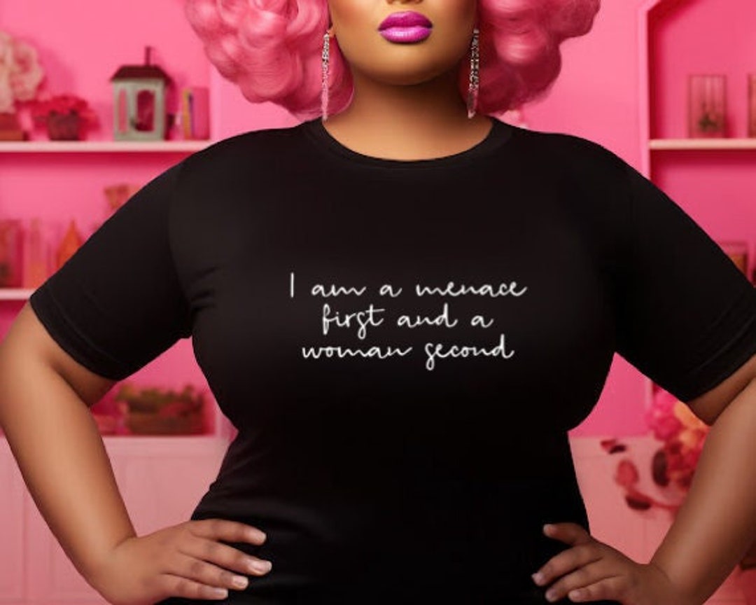 I Am a Menace First and a Woman Second, Women's Tshirt, Gift for Her ...