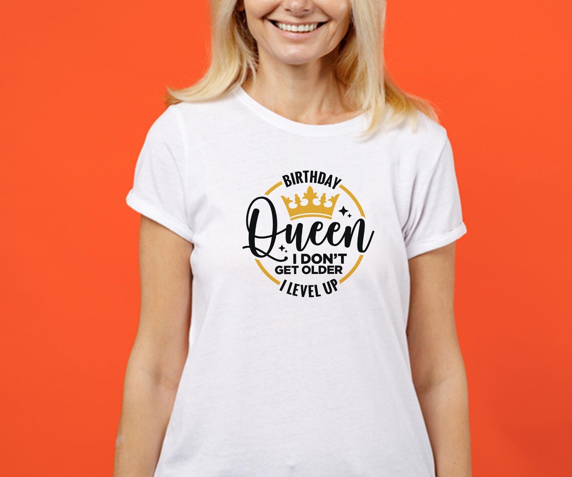 Birthday Queen I Don't Get Older I Level up Svg, Cricut, Sublimation ...