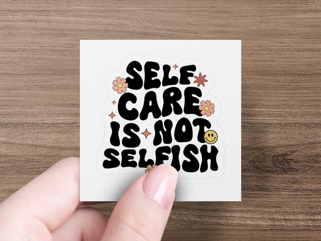 Self Care is Not Selfish Sticker, Motivational Sticker, Mental Health ...