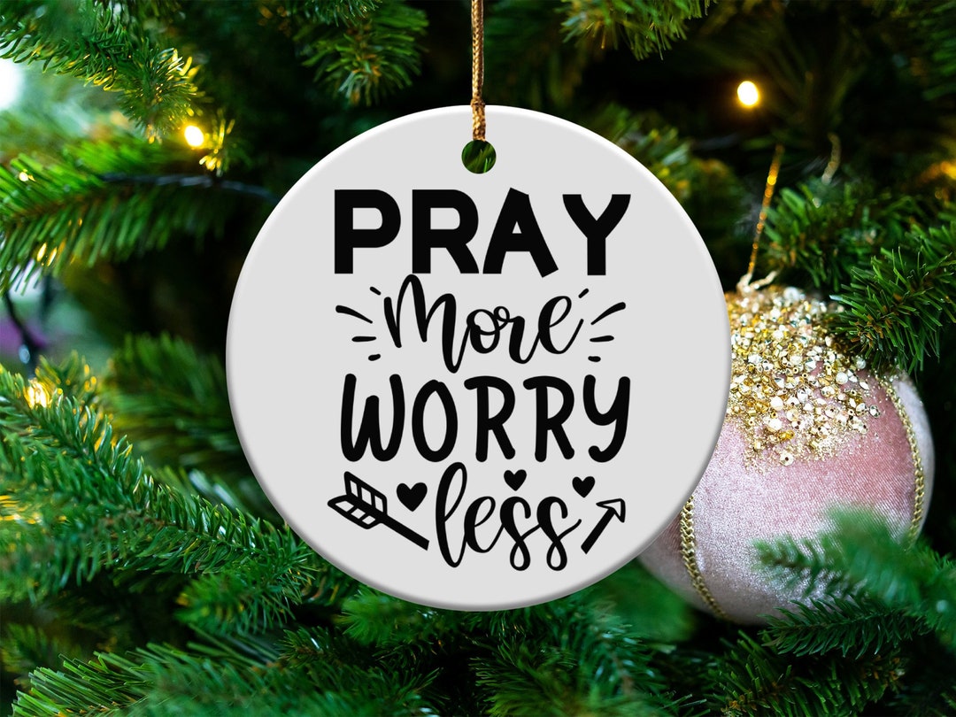 Inspirational Pray More Worry Less Ornament, Motivational Quote ...