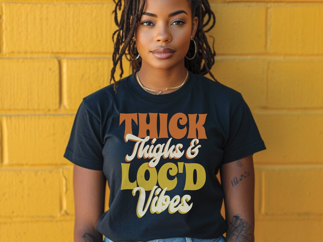 Thick Thighs & Loc'd Vibes Graphic Tee, Inspirational Summer Shirt ...