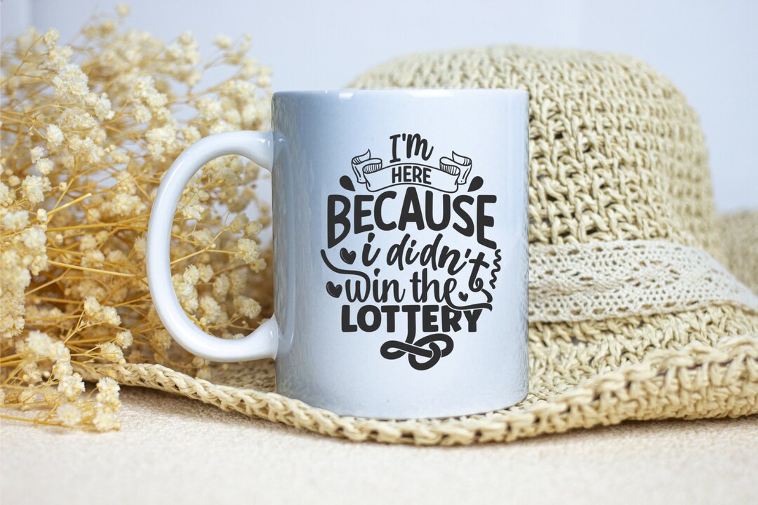 Funny Office Mug, I'm Here Because I Didn't Win the Lottery Quote ...