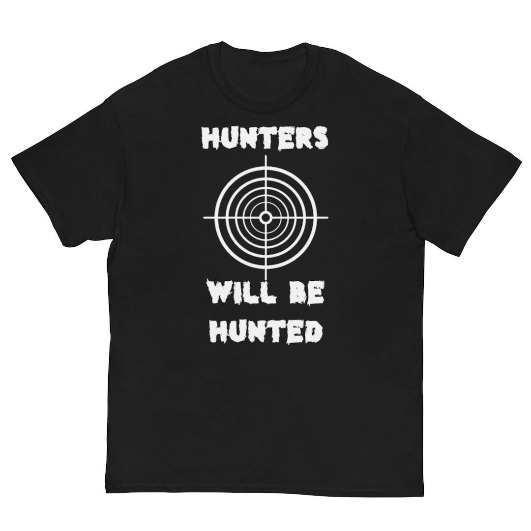 Hunter Will Be Hunted T-shirt Antihunting - Etsy