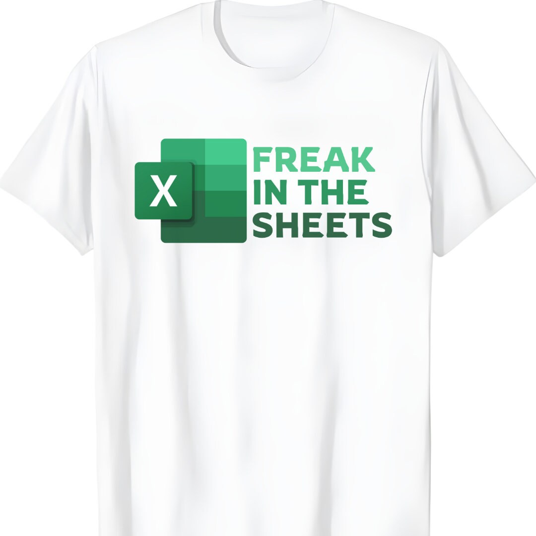 Freak in the Sheets Spreadsheets Funny Unisex T-shirt, Accountant Shirt, Funny Accountant Tee ...
