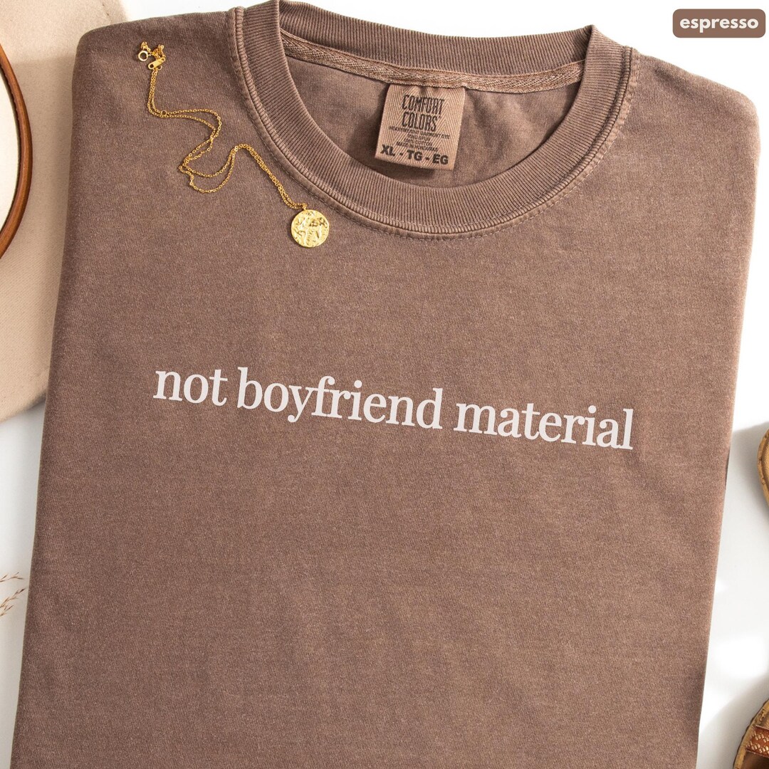 Comfort Colors® Not Boyfriend Material T-shirt – Minimalist Funny ...