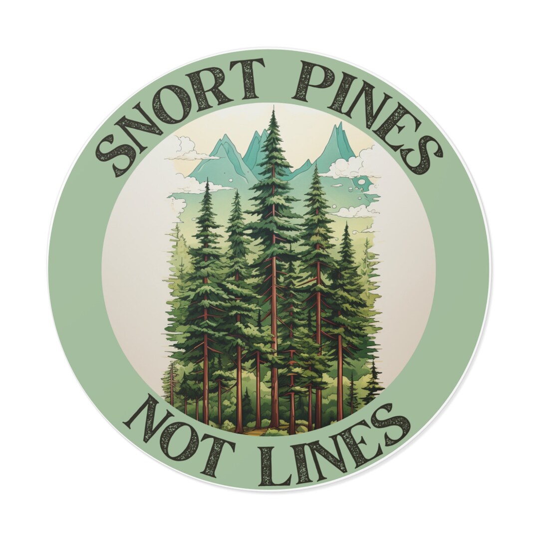 Snort Pines Not Lines Sticker | Vinyl Waterproof Tree Decal | Forest ...