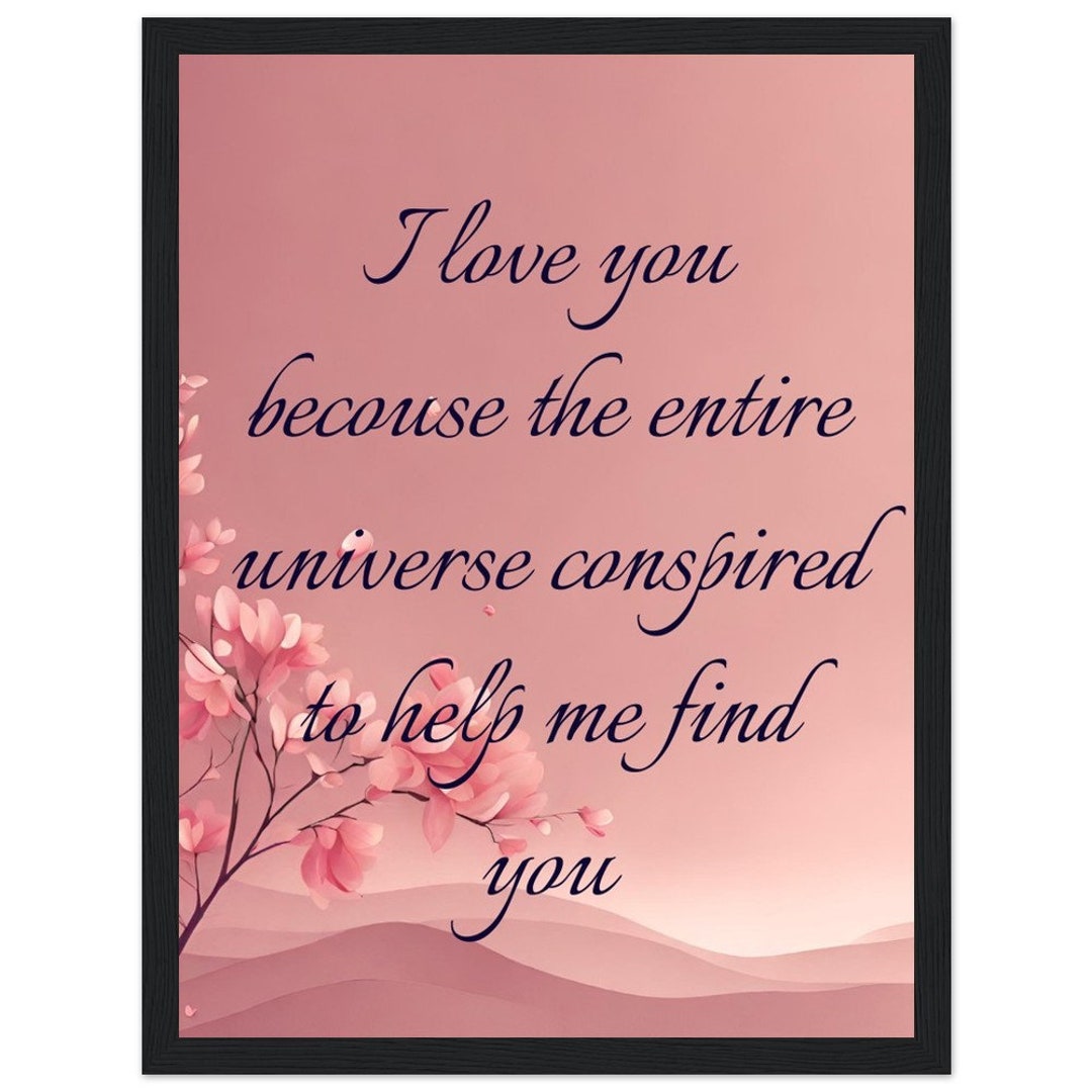 I Love You Becouse the Entire Universe Conspired to Help Me Find You. Paulo Coehlo. Romantic ...