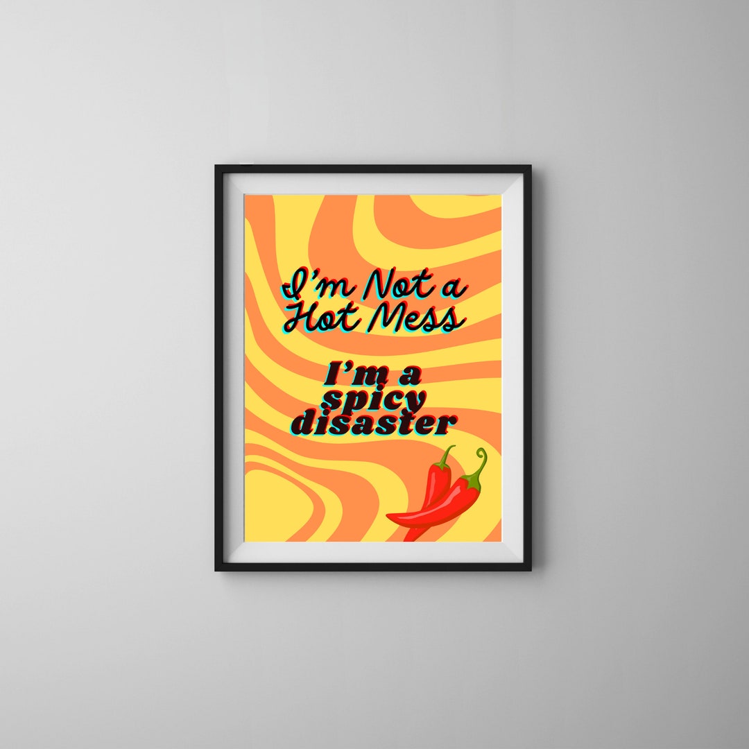 I'm Not a Hot Mess, I'm a Spicy Disaster Digital Wall Art Print, Funny ...