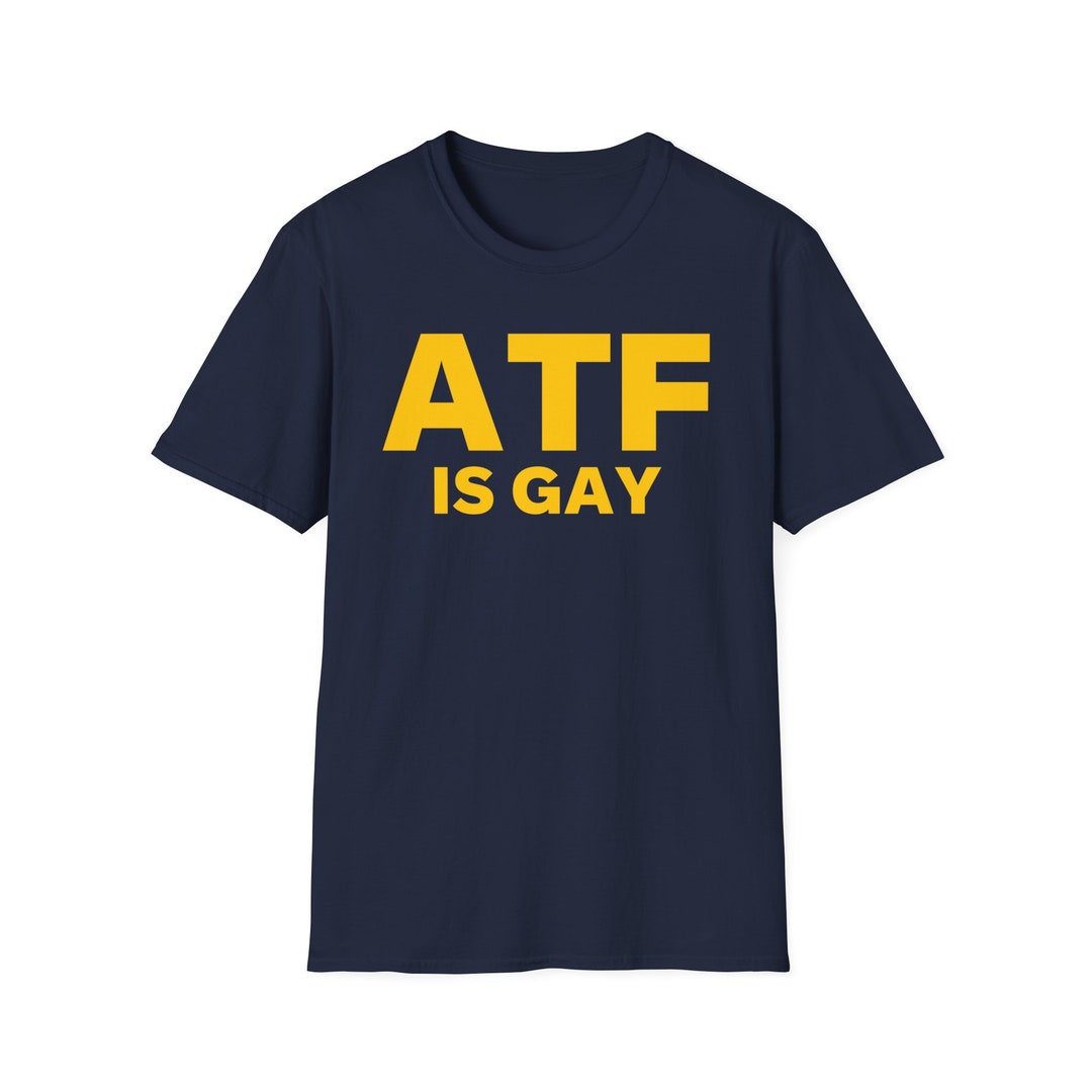 ATF is GAY Unisex Softstyle T-shirt - Etsy