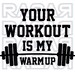Your Workout is My Warmup Funny Gym Slogan Design Perfect for Crossfit ...