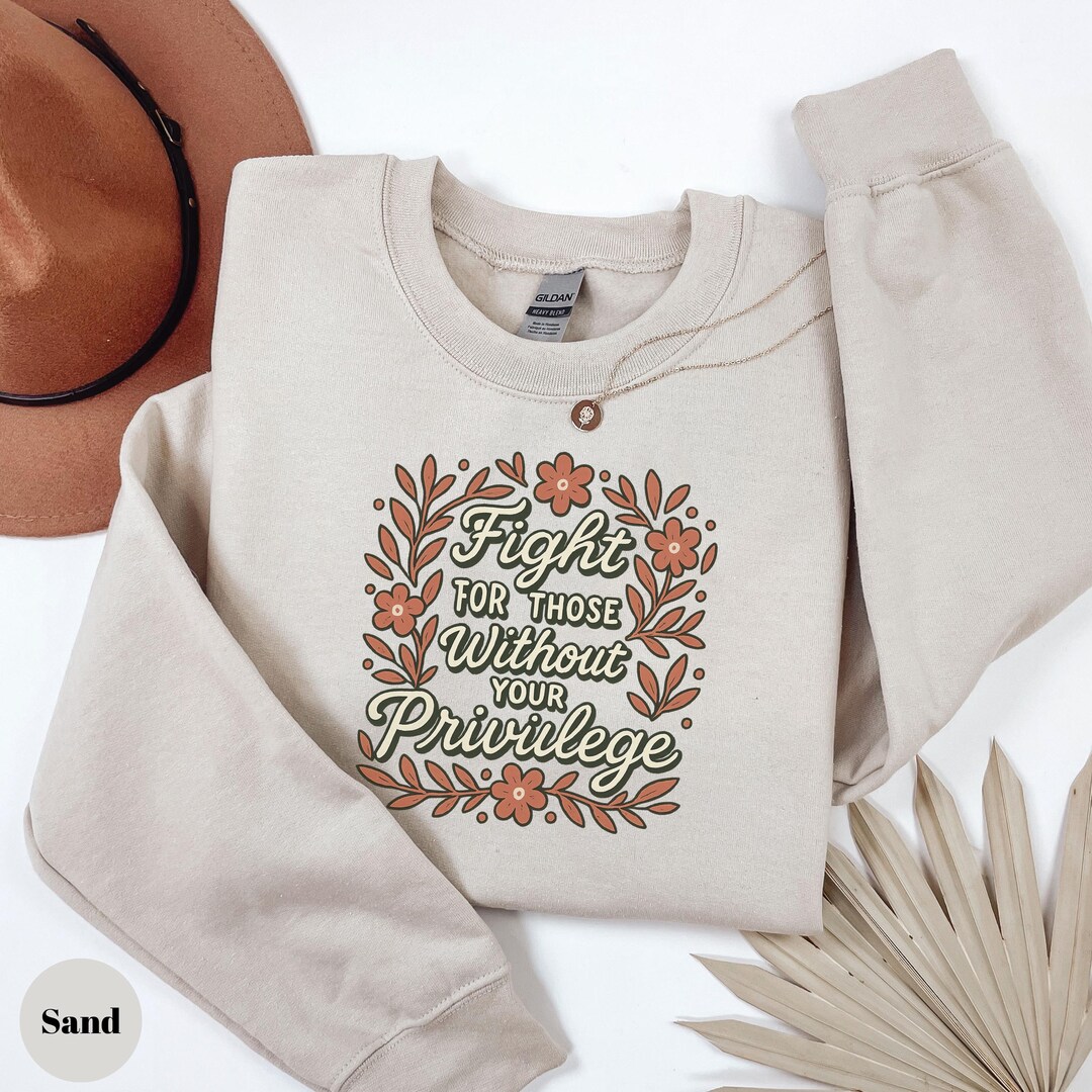 Fight for Those Without Your Privilege Sweatshirt, Feminist Sweatshirt ...