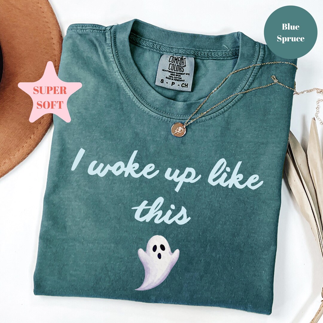Comfort Colors® I Woke up Like This, Cute Ghost Shirt, Halloween Shirt ...