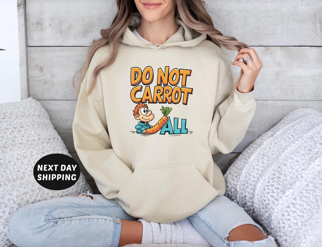 Do Not Carrot All Hoodie, Don't Care at All Hoodie, I Do Not Carrot All ...