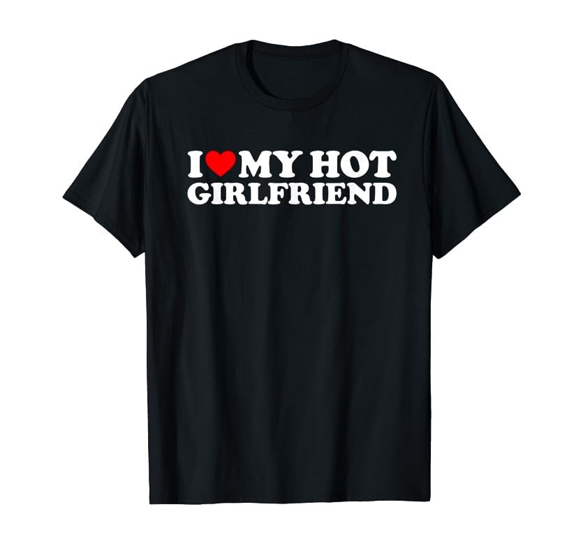 I Love My Girlfriend Shirt I Love My Hot Girlfriend Unisex T Shirt Etsy